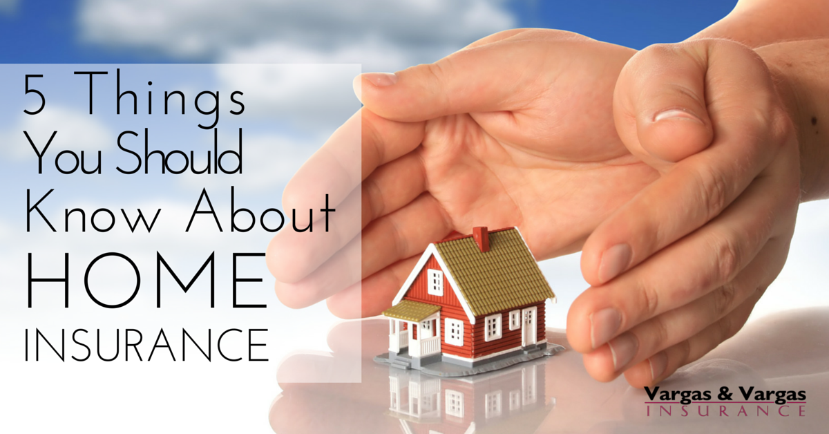 Five Things You Should Know About Your Home Insurance Blog Vargas And Vargas Insurance
